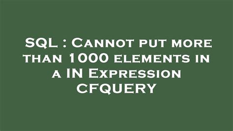Sql Cannot Put More Than 1000 Elements In A In Expression Cfquery Youtube