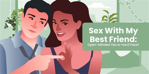Sex With My Best Friend Open Minded Yes Or Hard Pass