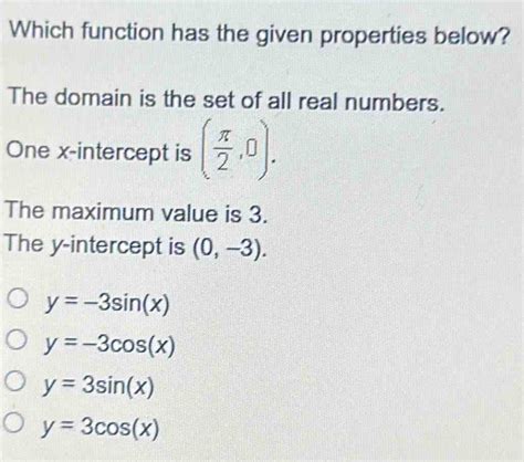 Solved Which Function Has The Given Properties Below The Domain Is