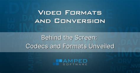 Behind The Screen Codecs And Formats Unveiled