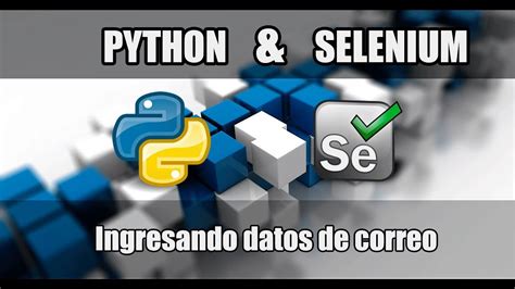 Cap 5 Curso Python Con Selenium Ingresar Datos De Correo Youtube