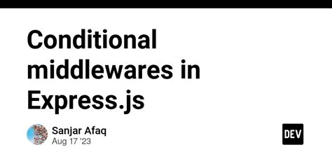Conditional Middlewares In Express Js DEV Community