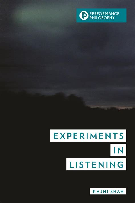 Experiments In Listening Performance Philosophy By Rajni Shah Goodreads
