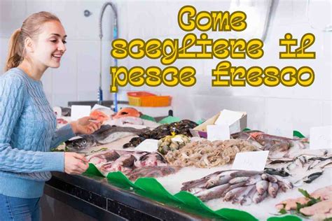 Pesce Fresco I Segnali Per Capire Quando Lo è Davvero E Quando Invece No
