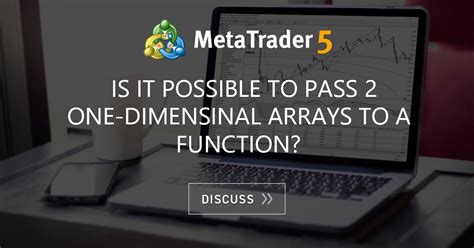 Is It Possible To Pass 2 One Dimensinal Arrays To A Function Demo Trading Mql4 And