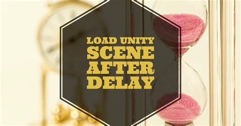 Unity Basics How To Load A Scene After A Timer Or Delay In Unity3d