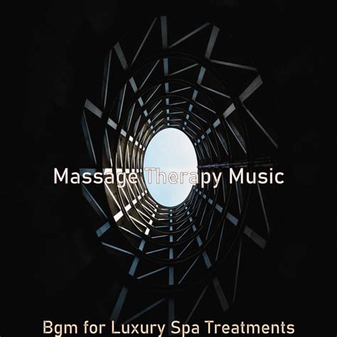Bgm For Luxury Spa Treatments Album By Massage Therapy Music Spotify