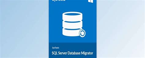 Systools Sql Server Migrator Taglio Del 15 Con Codice Sconto Esclusivo