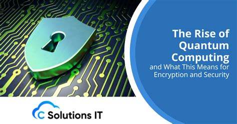 The Rise Of Quantum Computing And What This Means For Encryption And Security C Solutions It