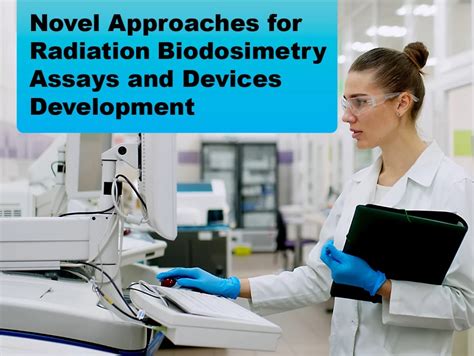 Novel Approaches For Radiation Biodosimetry Assays And Devices Development