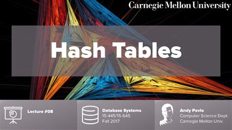 Cmu Database Systems 08 Hash Tables Fall 2017 Youtube