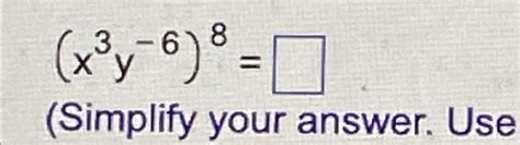 Solved X3y 6 8 Simplify Your Answer Use Chegg Com
