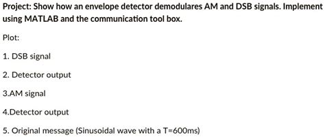 Project Show How An Envelope Detector Demodulares Am And Dsb Signals Implement Using Matlab