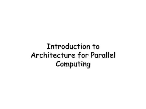 PPT Introduction To Architecture For Parallel Computing PowerPoint Presentation ID