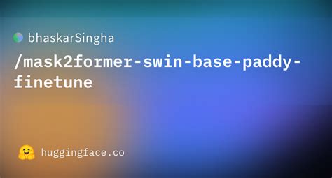 BhaskarSingha Mask Former Swin Base Paddy Finetune Hugging Face