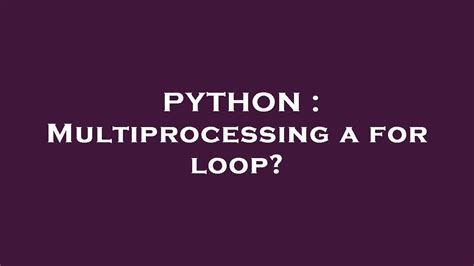 For Loop Python Multiprocessing At James Ivery Blog