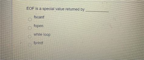 Solved Eof Is A Special Value Returned By Fscanf Fopen While