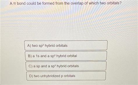Solved Aπ Bond Could Be Formed From The Overlap Of Which Two