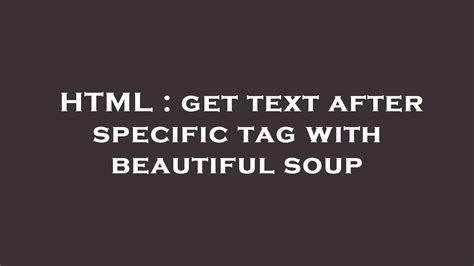 Html Get Text After Specific Tag With Beautiful Soup Youtube