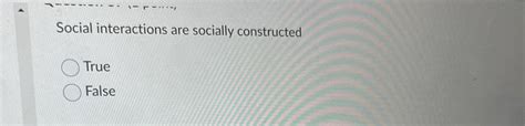 Solved Social Interactions Are Socially Constructed True