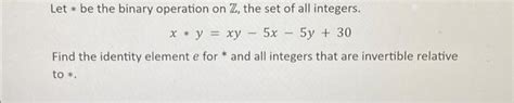 Solved Let ∗ Be The Binary Operation On Z The Set Of All