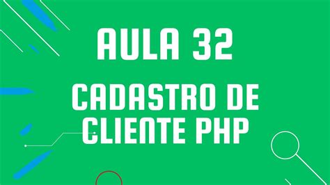 Aula 32 Cadastro De Cliente Php Cadastrando Usuário No Banco Youtube