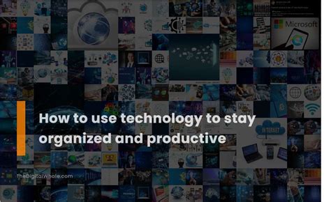 How To Use Technology To Stay Organized And Productive Technology Article