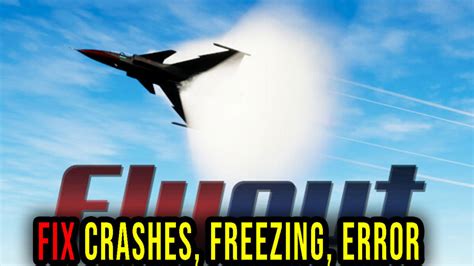 Flyout Crashes Freezing Error Codes And Launching Problems Fix It Games Manuals