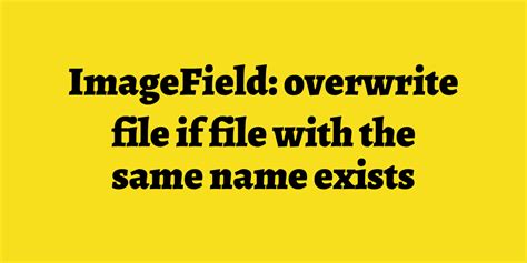 Imagefield Overwrite File If File With The Same Name Exists ⚡ Timonweb