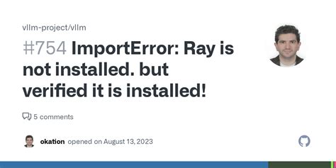 Importerror Ray Is Not Installed But Verified It Is Installed · Issue 754 · Vllm Project