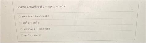 Solved Find The Derivative Of Y Secx Cscx Secxtanx Cscxcotx Chegg Com