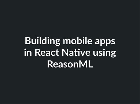 Building Mobile Apps In React Native Using Reasonml Speaker Deck