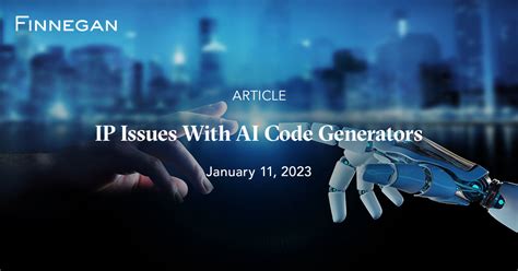 Ip Issues With Ai Code Generators Articles Finnegan Leading Ip Law Firm