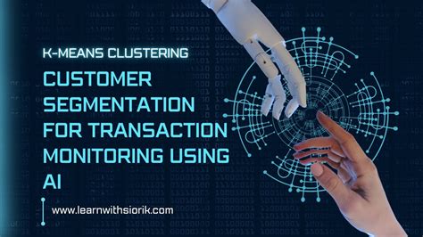 Customer Segmentation For Transaction Monitoring Using Advance Analytical Toolsk Means