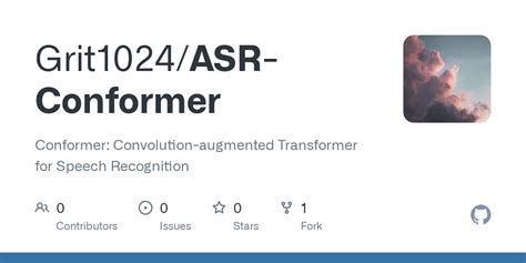 GitHub Grit ASR Conformer Conformer Convolution Augmented Transformer For Speech Recognition
