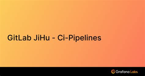 Gitlab Jihu Ci Pipelines Grafana Labs