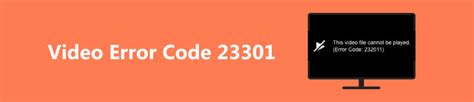 This Video File Cannot Be Played Error Code 23301 Fixed