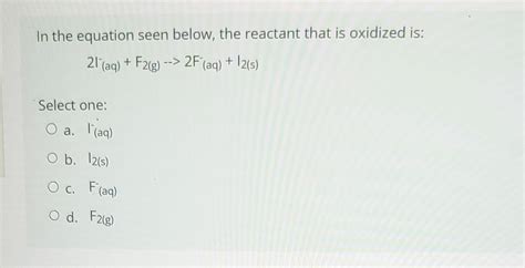 Solved In The Equation Seen Below The Reactant That Is Chegg Com