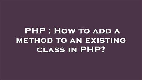 Php How To Add A Method To An Existing Class In Php Youtube