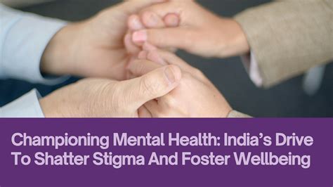 Championing Mental Health Indias Drive To Shatter Stigma And Foster