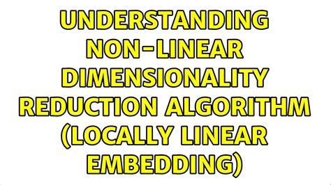 Understanding Non Linear Dimensionality Reduction Algorithm Locally Linear Embedding Youtube