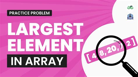 Largest Element In Array School Practice Problem Geeksforgeeks School Youtube