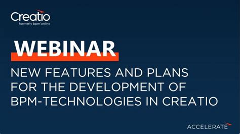 Webinar Recording New Features And Plans For The Development Of Bpm Technologies In Creatio