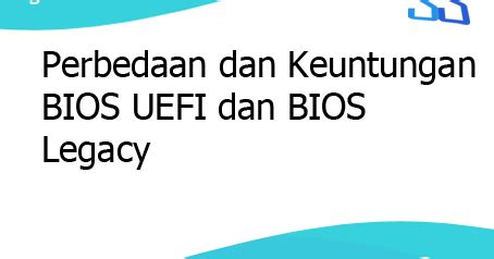 Perbedaan Dan Keuntungan BIOS UEFI Dan BIOS Legacy SERBA SERBI