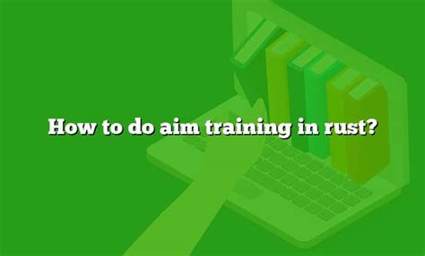 How To Do Aim Training In Rust How To Do Aim Training In Rust