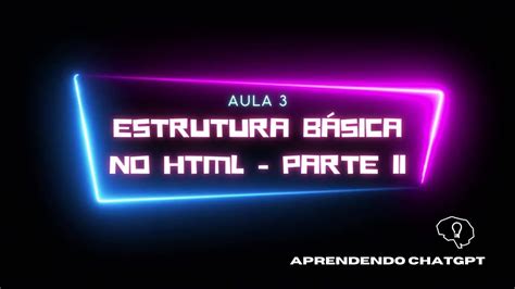 Estrutura básica do HTML Parte II Aula HTML e CSS ChatGPT YouTube