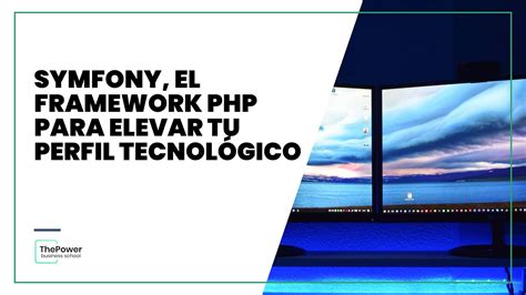 Symfony El Framework Php Para Elevar Tu Perfil Tecnológico