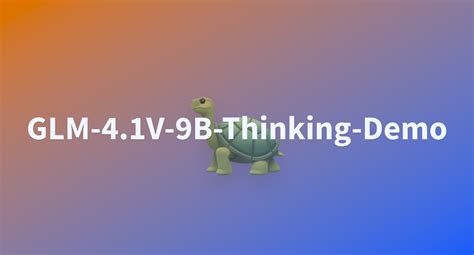 THUDM GLM 4 1V 9B Thinking Demo Discussions