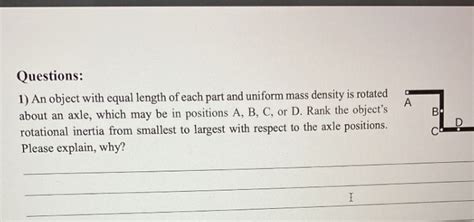 Questions 1 An Object With Equal Length Of Each Part And Uniform Mass Density Is Rotated About