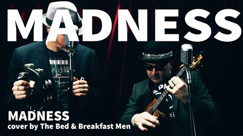 Madness Madness Cover By The Bed And Breakfast Men Youtube